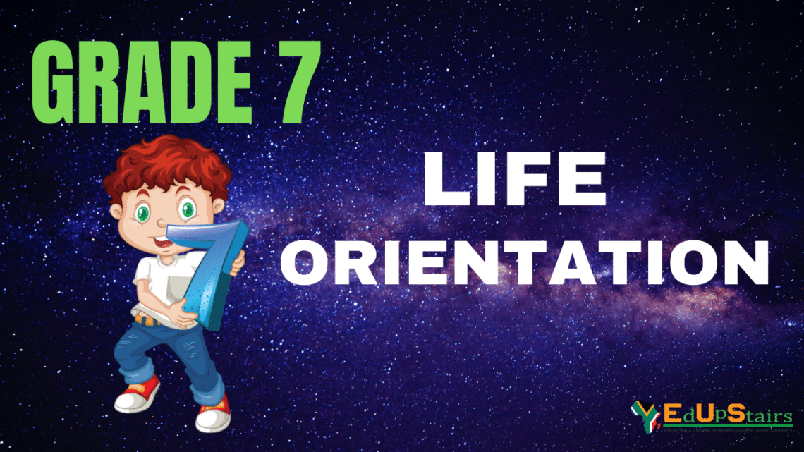 GRADE 7 LIFE ORIENTATION - Edupstairs