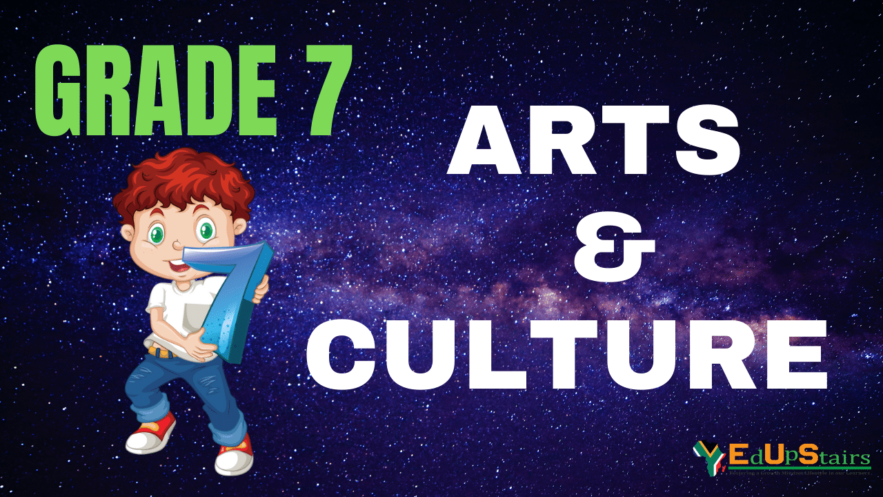 GRADE 7 ARTS & CULTURE - Edupstairs