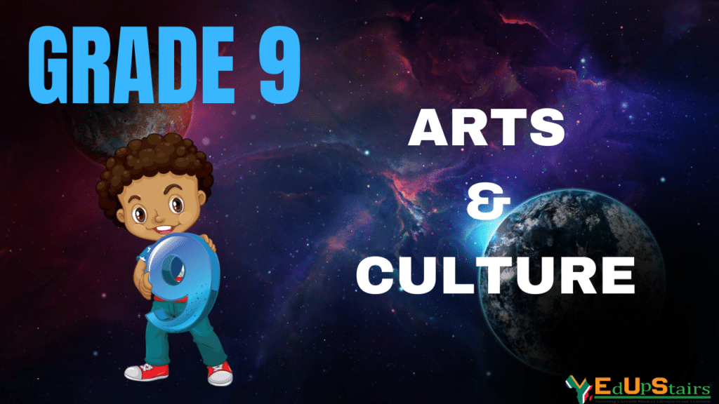GRADE 9 ARTS & CULTURE - Edupstairs
