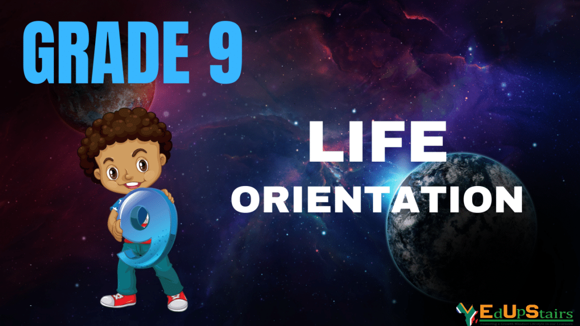 GRADE 9 LIFE ORIENTATION - Edupstairs