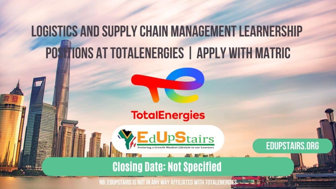 Logistics and Supply Chain Management Learnership Positions at TotalEnergies | Apply with Matric ...