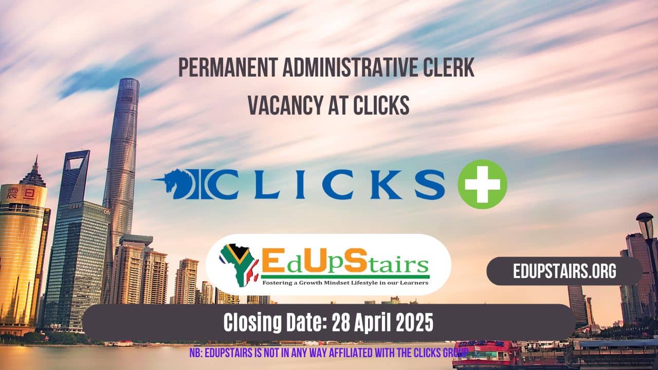 Permanent Administrative Clerk Vacancy at Clicks - Edupstairs