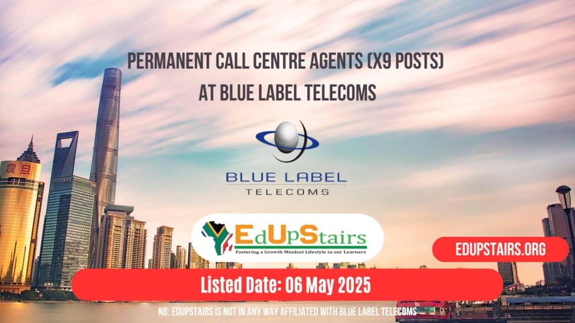 Permanent Call Centre Agents (X9 Posts) at Blue Label Telecoms - Edupstairs