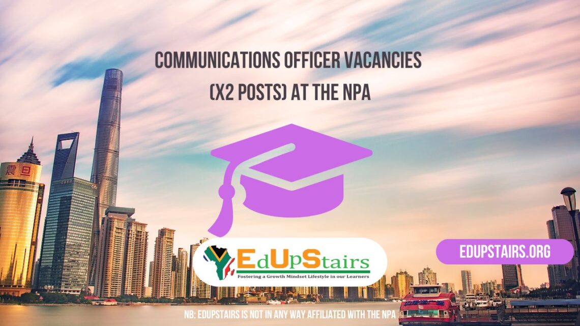 Communications Officer Vacancies (X2 Posts) at the NPA - Edupstairs