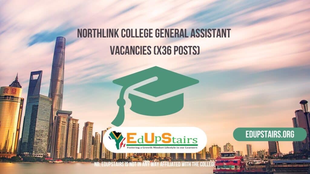 Northlink College General Assistant Vacancies (X36 Posts) - Edupstairs