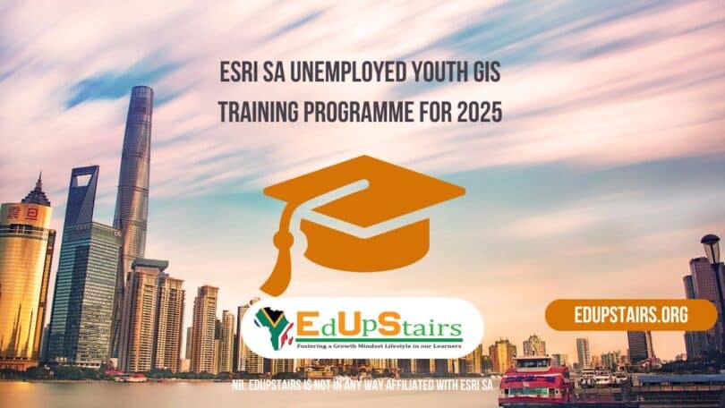 Esri SA Unemployed Youth GIS Training Programme for 2025 - Edupstairs