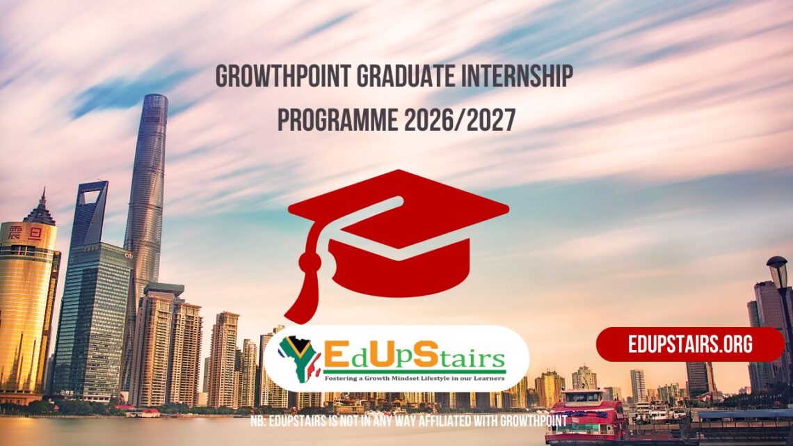 Growthpoint Graduate Internship Programme 2026/2027 - Edupstairs