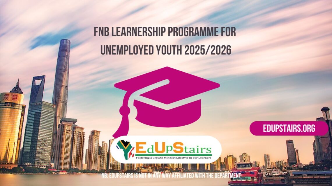 FNB Learnership Programme for Unemployed Youth 2025/2026 - Edupstairs