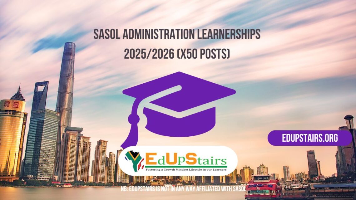 Sasol Administration Learnerships 2025/2026 (X50 Posts) - Edupstairs